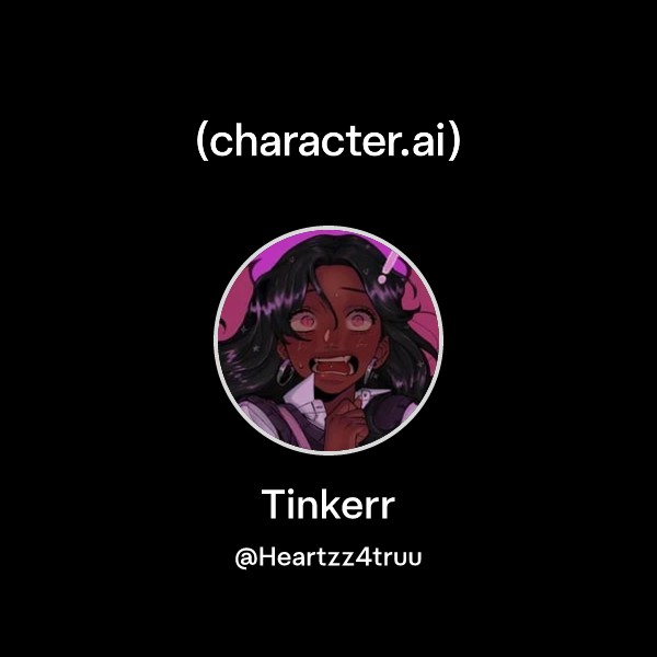 Tinkerr (@Heartzz4truu) | character.ai | AI Chat, Reimagined–Your Words ...