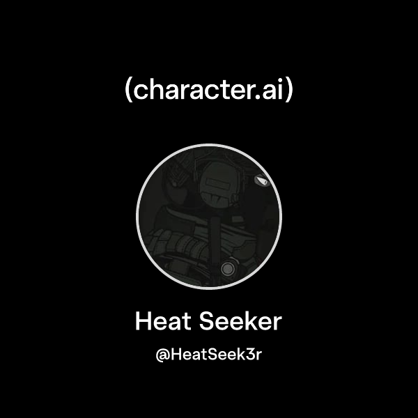 Heat Seeker (@HeatSeek3r) | character.ai | Personalized AI for every ...