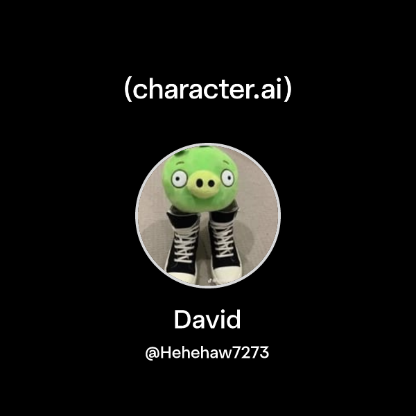 David (@Hehehaw7273) | character.ai | Personalized AI for every moment ...