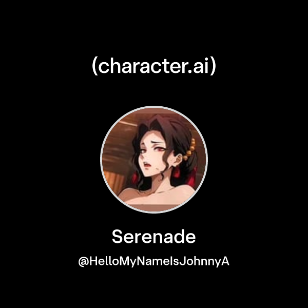 Serenade (@HelloMyNameIsJohnnyA) | character.ai | AI Chat, Reimagined–Your Words. Your World.
