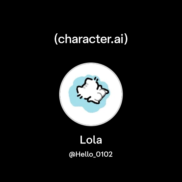 Lola (@Hello_0102) | character.ai | Personalized AI for every moment of ...