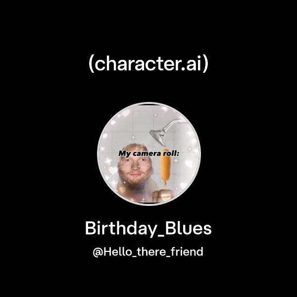 Birthday_Blues (@Hello_there_friend) | character.ai | Personalized AI ...