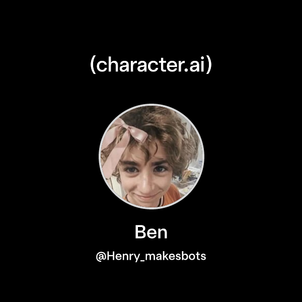 Ben (@Henry_makesbots) | character.ai | AI Chat, Reimagined–Your Words. Your World.