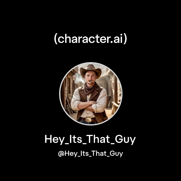 Hey_Its_That_Guy (@Hey_Its_That_Guy) | character.ai | AI Chat, Reimagined–Your Words. Your World.