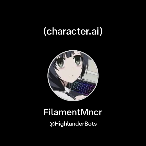 FilamentMncr (@HighlanderBots) | character.ai | AI Chat, Reimagined–Your Words. Your World.