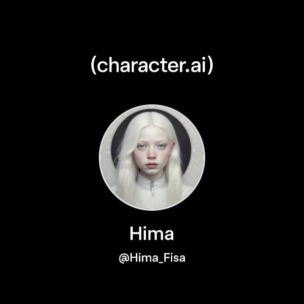 Hima (@Hima_Fisa) | character.ai | Personalized AI for every moment of your day