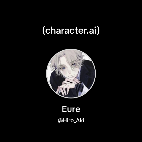 Eure (@Hiro_Aki) | character.ai | AI Chat, Reimagined–Your Words. Your ...