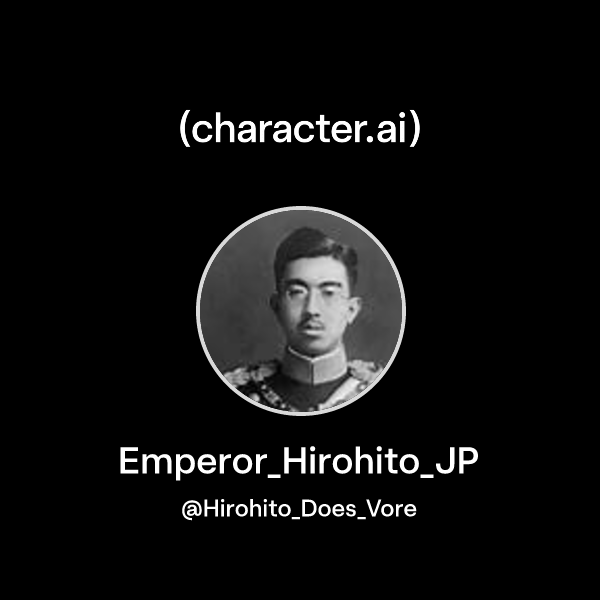 Emperor_Hirohito_JP (@Hirohito_Does_Vore) | character.ai | AI Chat, Reimagined–Your Words. Your ...