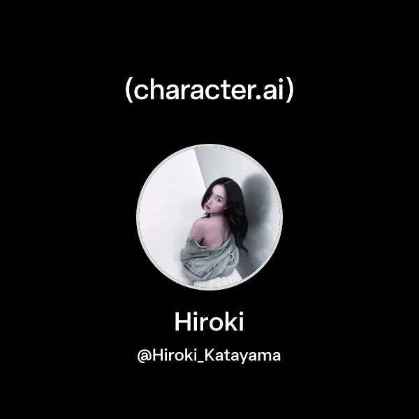 Hiroki (@Hiroki_Katayama) | character.ai | Personalized AI for every moment of your day