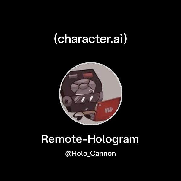 Remote-Hologram (@Holo_Cannon) | character.ai | AI Chat, Reimagined ...