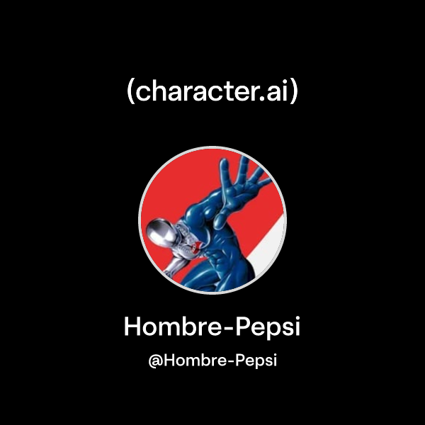 Hombre-Pepsi (@Hombre-Pepsi) | character.ai | Personalized AI for every ...