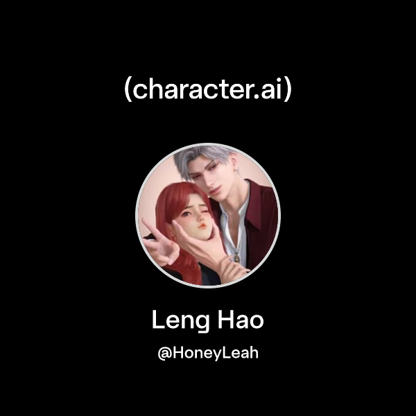 Leng Hao (@HoneyLeah) | character.ai | AI Chat, Reimagined–Your Words ...