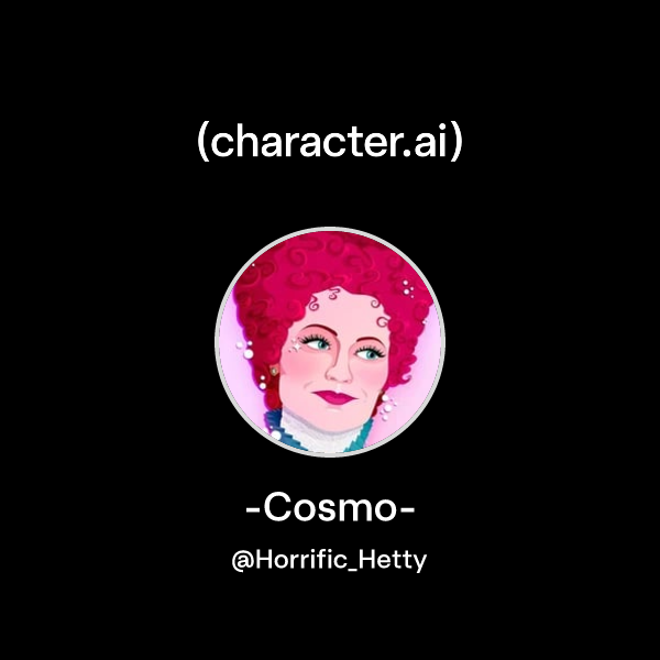 -Cosmo- (@Horrific_Hetty) | character.ai | AI Chat, Reimagined–Your ...