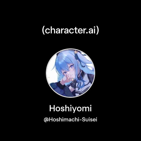 Hoshiyomi (@Hoshimachi-Suisei) | character.ai | AI Chat, Reimagined ...