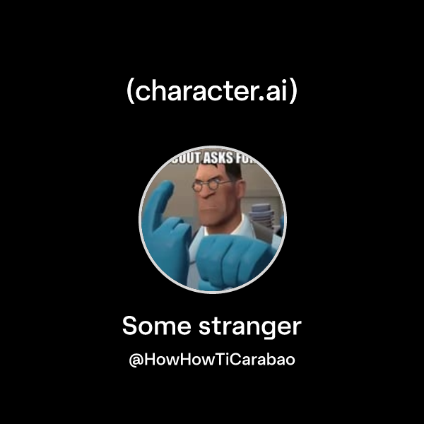 Some stranger (@HowHowTiCarabao) | character.ai | AI Chat, Reimagined–Your Words. Your World.