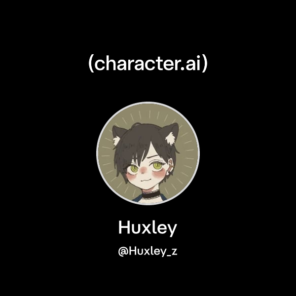 Huxley (@Huxley_z) | character.ai | AI Chat, Reimagined–Your Words ...