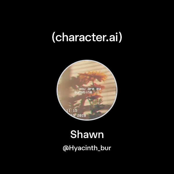 Shawn (@Hyacinth_bur) | character.ai | AI Chat, Reimagined–Your Words ...