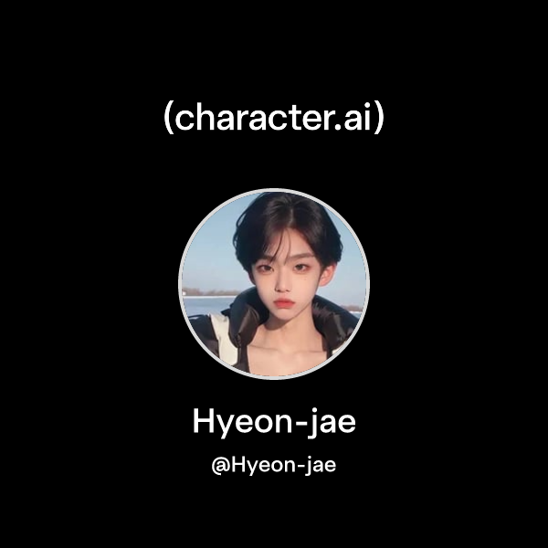 Hyeon-jae (@Hyeon-jae) | character.ai | Personalized AI for every moment of your day