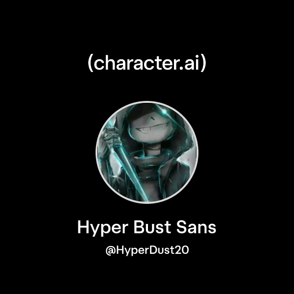 Hyper Bust Sans (@HyperDust20) | character.ai | AI Chat, Reimagined ...