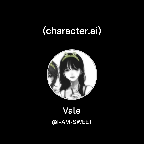 Vale (@I-AM-SWEET) | character.ai | AI Chat, Reimagined–Your Words ...