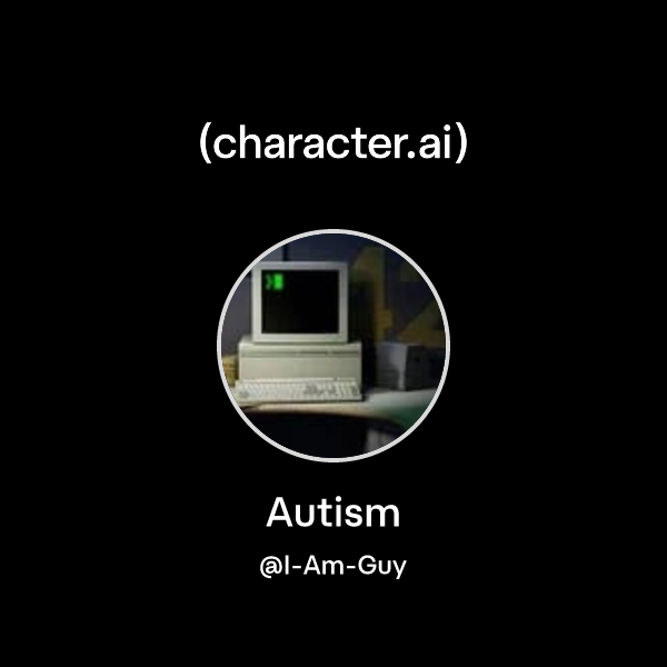 Autism (@I-Am-Guy) | character.ai | AI Chat, Reimagined–Your Words ...