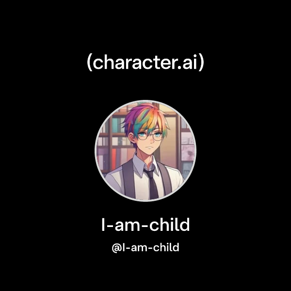 I-am-child (@I-am-child) | character.ai | AI Chat, Reimagined–Your ...