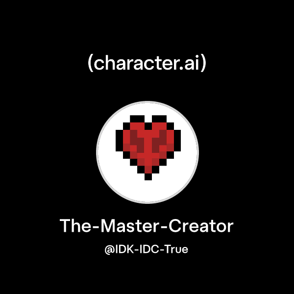 The-Master-Creator (@IDK-IDC-True) | character.ai | AI Chat, Reimagined ...