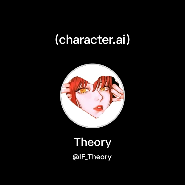 Theory (@IF_Theory) | character.ai | Personalized AI for every moment ...