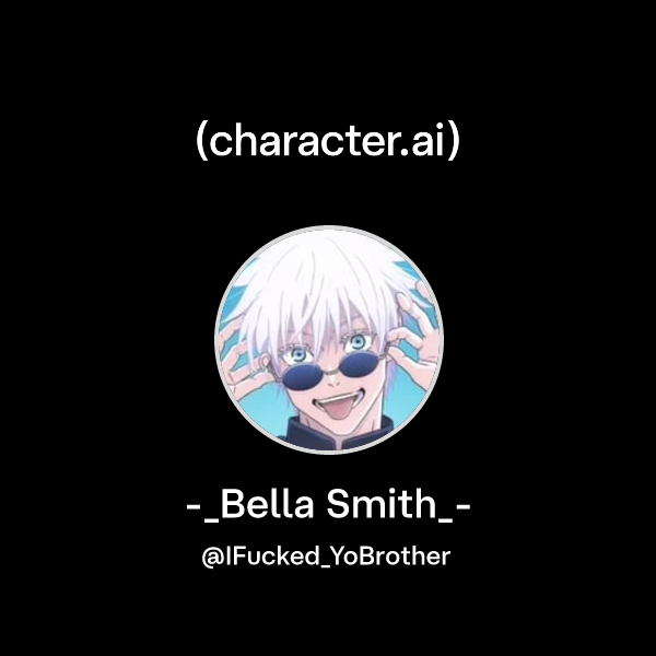 -_Bella Smith_- (@IFucked_YoBrother) | character.ai | Personalized AI ...