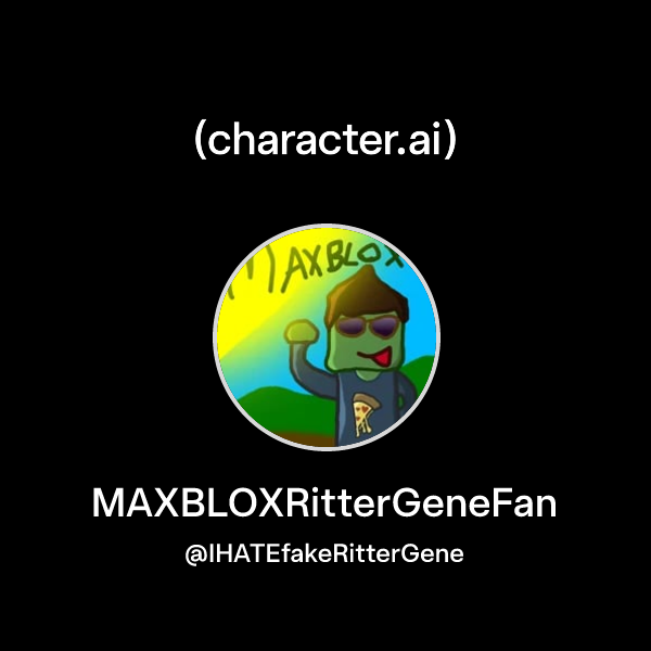 MAXBLOXRitterGeneFan (@IHATEfakeRitterGene) | character.ai | AI Chat ...