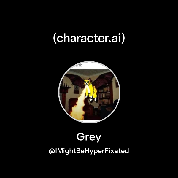 Grey (@IMightBeHyperFixated) | character.ai | AI Chat, Reimagined–Your ...