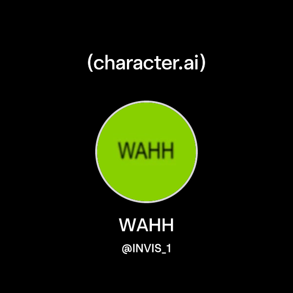 WAHH (@INVIS_1) | character.ai | AI Chat, Reimagined–Your Words. Your ...