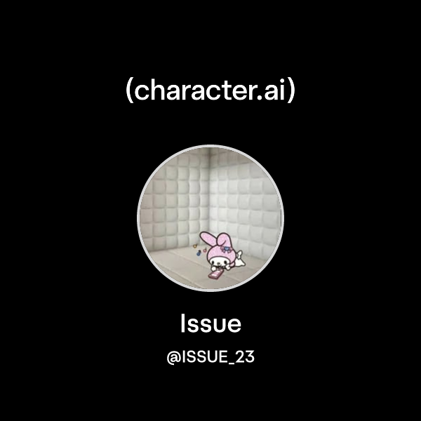 Issue (@ISSUE_23) | character.ai | Personalized AI for every moment of your day