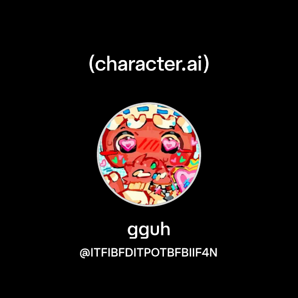 gguh (@ITFIBFDITPOTBFBIIF4N) | character.ai | AI Chat, Reimagined–Your ...