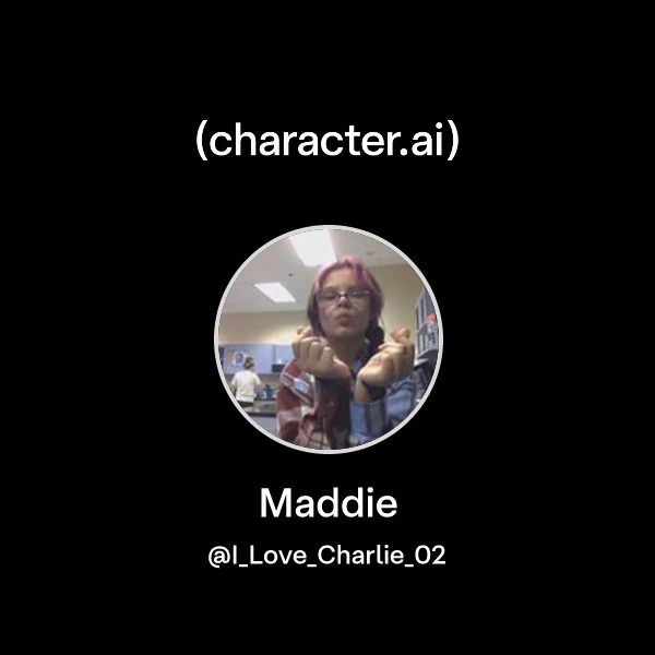 Maddie (@I_Love_Charlie_02) | character.ai | AI Chat, Reimagined–Your ...