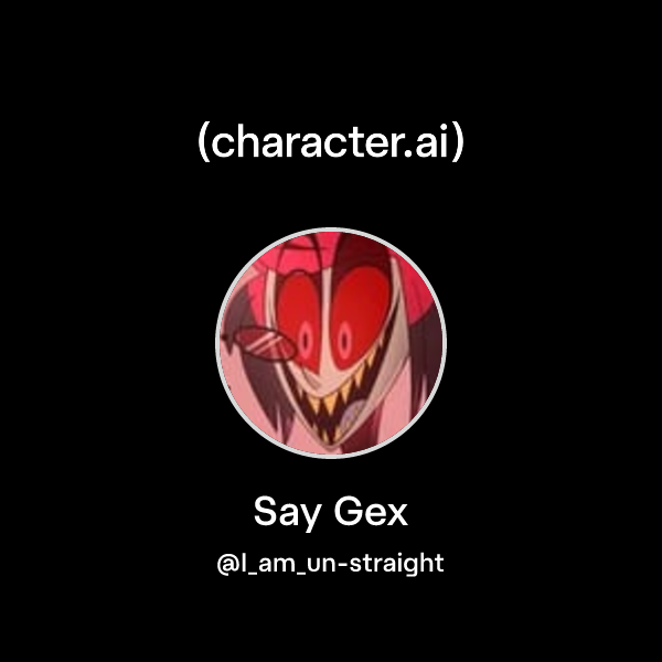 Say Gex (@I_am_un-straight) | character.ai | AI Chat, Reimagined–Your ...