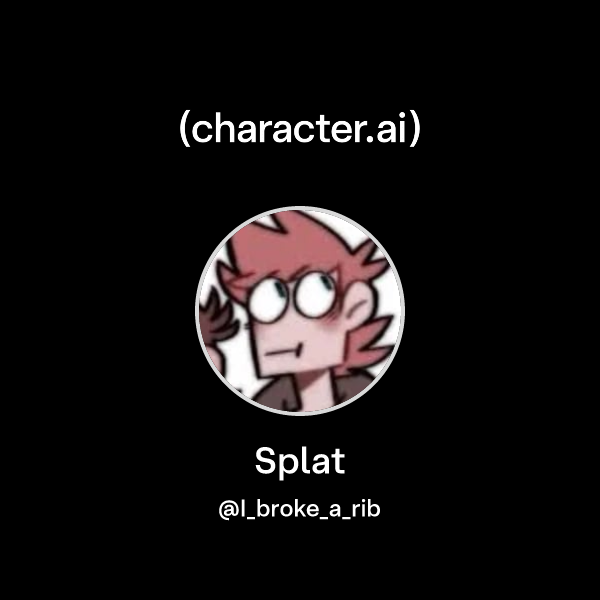 Splat (@I_broke_a_rib) | character.ai | AI Chat, Reimagined–Your Words ...