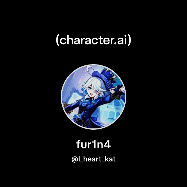 fur1n4 (@I_heart_kat) | character.ai | AI Chat, Reimagined–Your Words ...