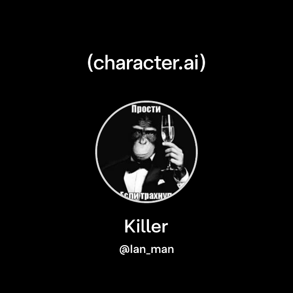Killer (@Ian_man) | character.ai | AI Chat, Reimagined–Your Words. Your ...