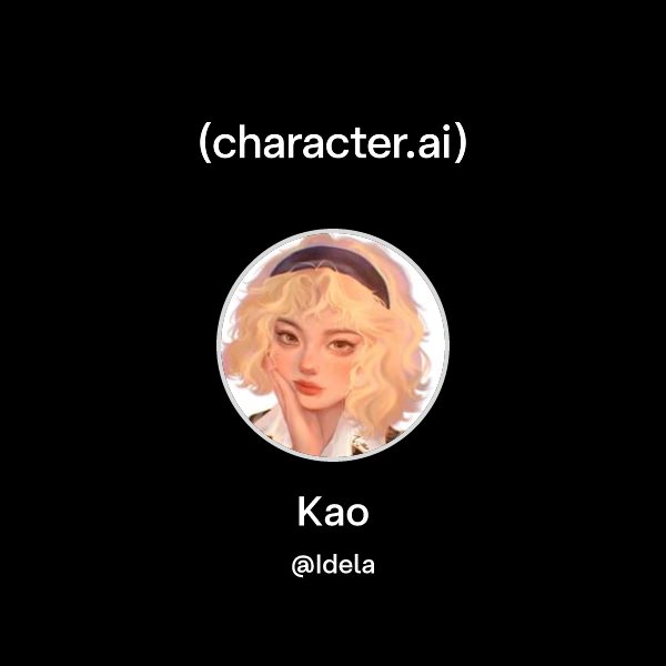 Kao (@Idela) | character.ai | AI Chat, Reimagined–Your Words. Your World.