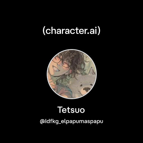 Tetsuo (@Idfkg_elpapumaspapu) | character.ai | Personalized AI for every moment of your day
