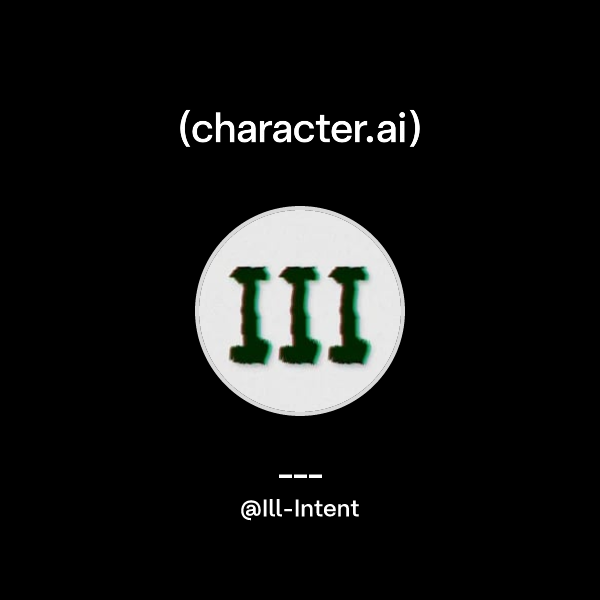 Ill-Intent) | character.ai | AI Chat, Reimagined–Your Words. Your World.