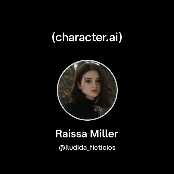 Raissa Miller (@Iludida_ficticios) | character.ai | AI Chat, Reimagined ...
