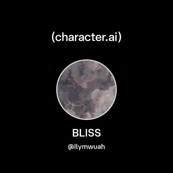 BLISS (@Ilymwuah) | character.ai | AI Chat, Reimagined–Your Words. Your ...