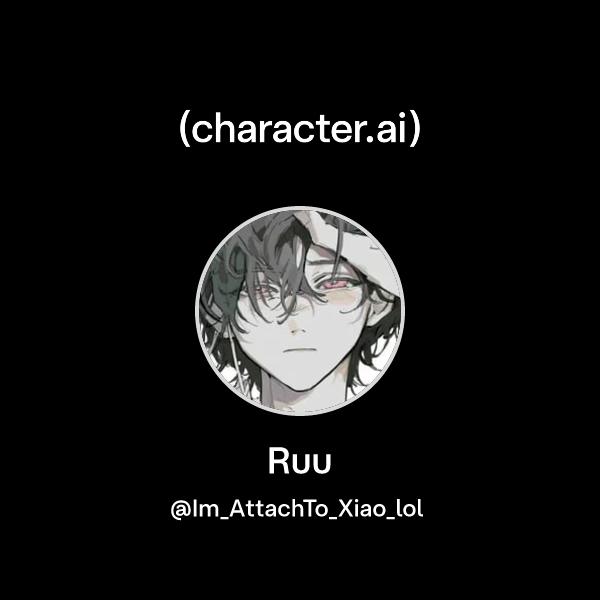 Ruu (@Im_AttachTo_Xiao_lol) | character.ai | AI Chat, Reimagined–Your ...