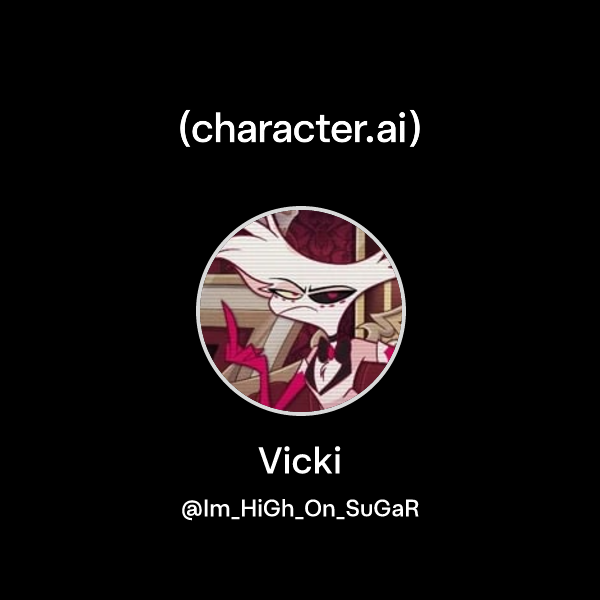Vicki (@Im_HiGh_On_SuGaR) | character.ai | Personalized AI for every ...