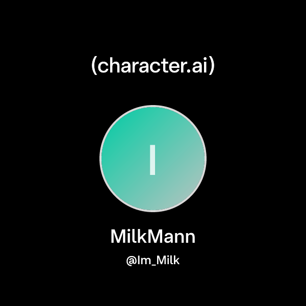 MilkMann (@Im_Milk) | character.ai | Personalized AI for every moment ...