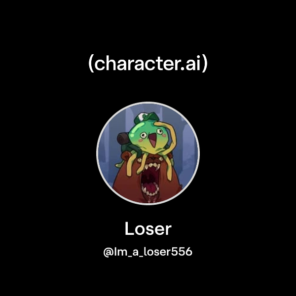 Loser (@Im_a_loser556) | character.ai | AI Chat, Reimagined–Your Words ...