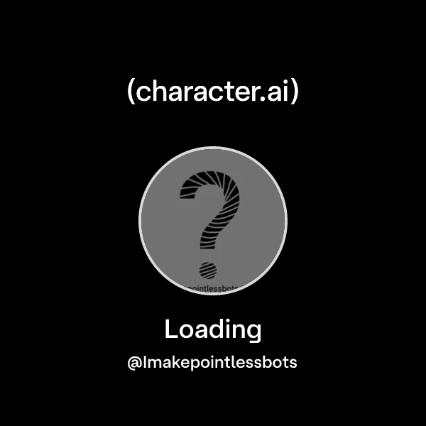 Loading (@Imakepointlessbots) | character.ai | AI Chat, Reimagined–Your ...