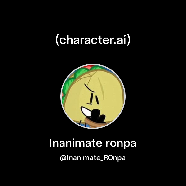 Inanimate ronpa (@Inanimate_R0npa) | character.ai | AI Chat, Reimagined ...